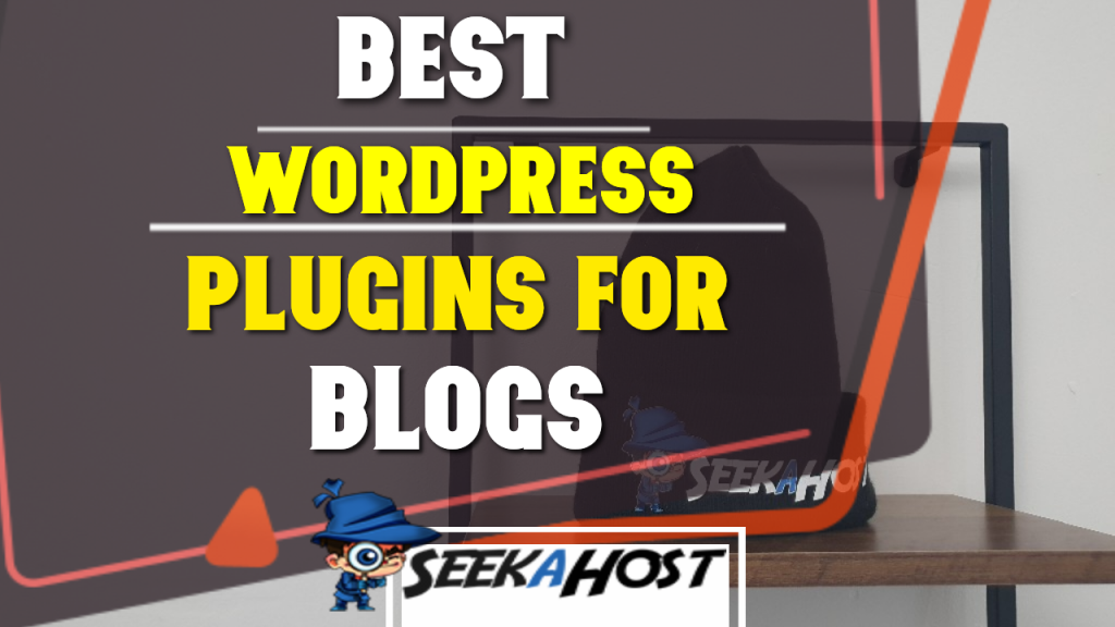 12 Best WordPress Plugins For Blogs | SeekaHost.app